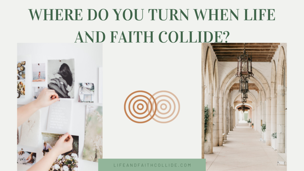 Where Do You Turn When Life and Faith Collide? | Life & Faith Collide