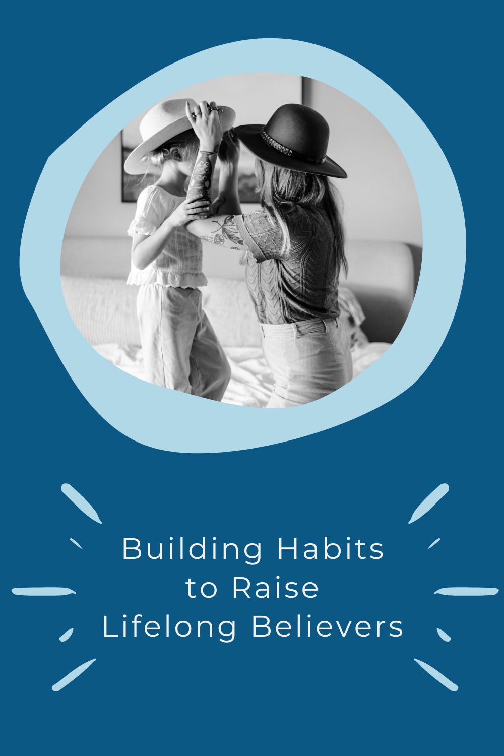 Building Habits to Raise Lifelong Believers | Life & Faith Collide